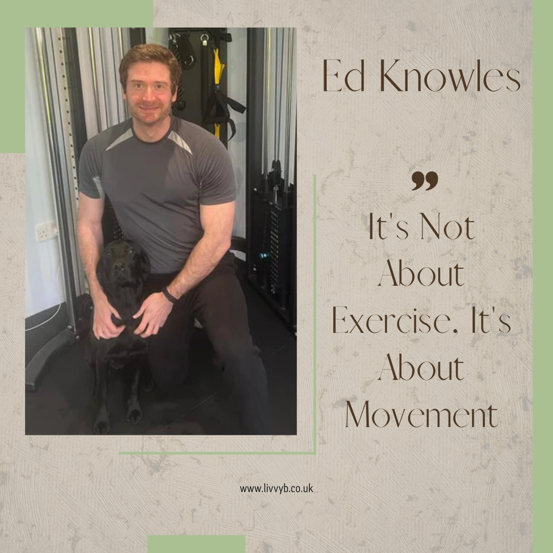 "It's Not About Exercise, It's About Movement" By Ed Knowles BSc Plus ...